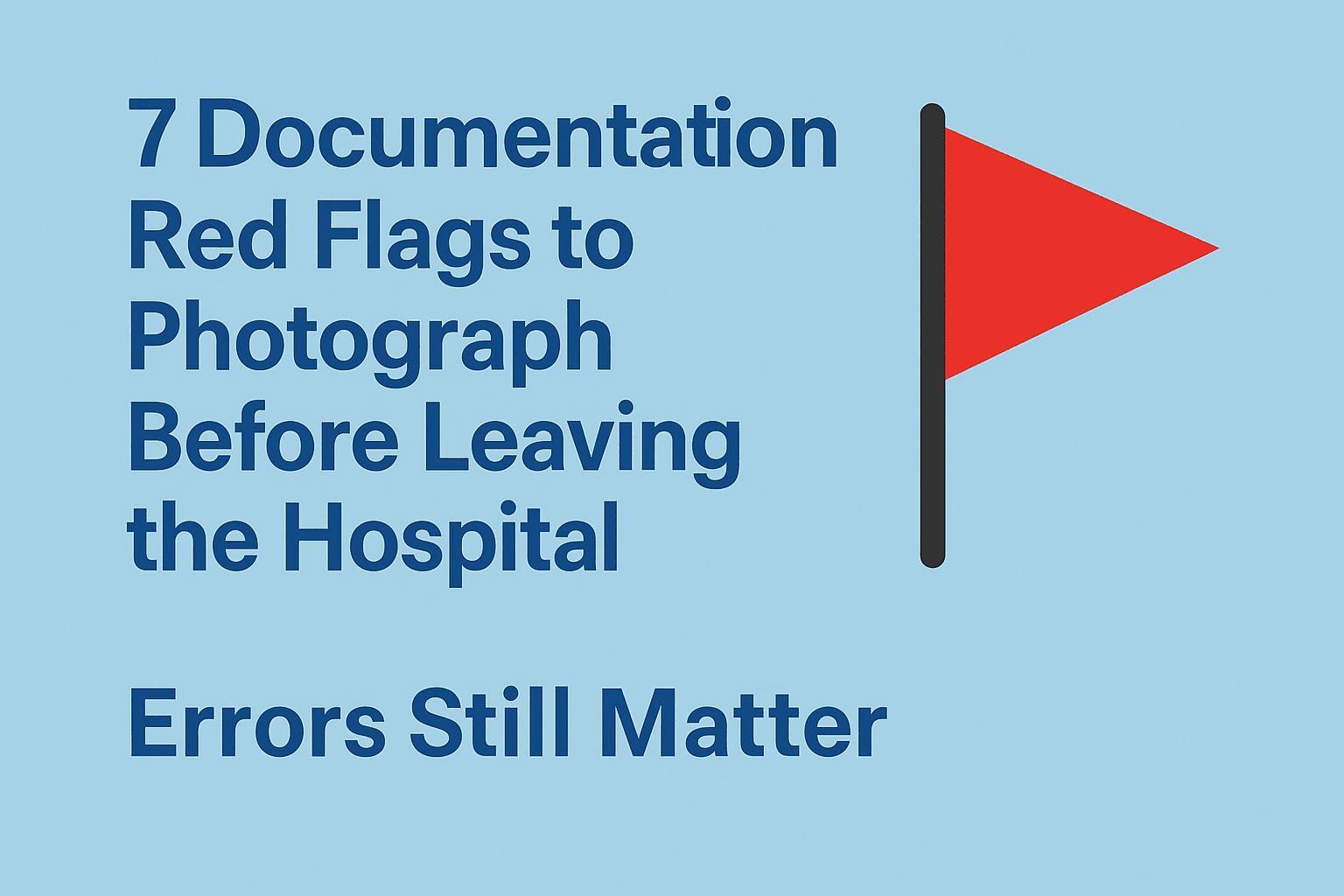 7 Documentation Red Flags to Photograph Before Leaving the Hospital ...